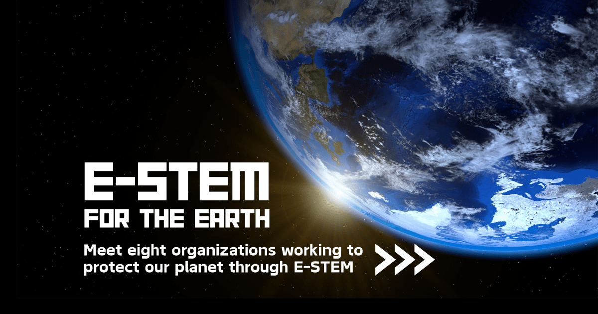 E-STEM for the Earth: Meet Eight Organizations Working to Protect Our Planet Through E-STEM | eePRO
